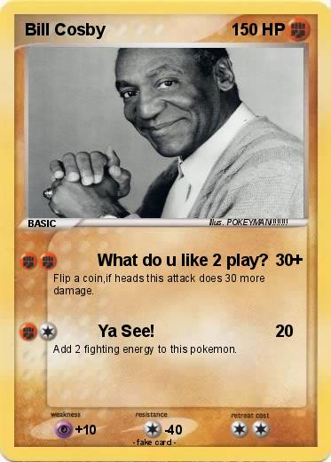 Pokémon Bill Cosby 15 15 - What do u like 2 play? - My Pokemon Card