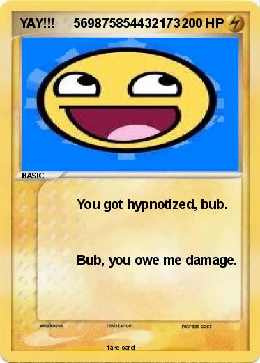 Pokémon YAY 569875854432173 569875854432173 - You got hypnotized, bub ...