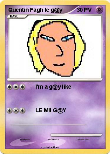 Pokémon Quentin Fagh le g y - l'm a g@y like - Ma carte Pokémon