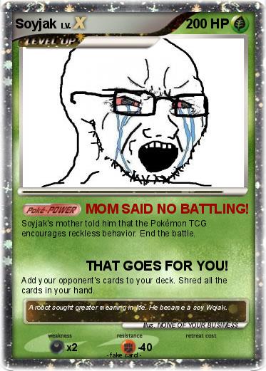 Pokémon Soyjak 1 1 - MOM SAID NO BATTLING! - My Pokemon Card