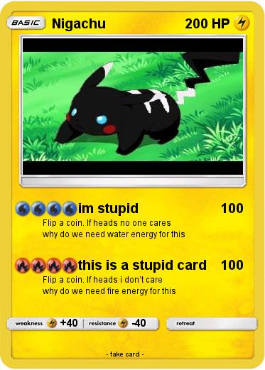 Pokémon Nigachu 21 21 - im stupid - My Pokemon Card