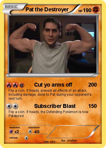 Pokémon Pat the Destroyer - Cut yo arms off - My Pokemon Card