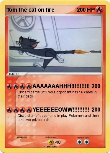 Pokémon Tom the cat on fire - AAAAAAAHHH!!!!!!!!!!! - My Pokemon Card