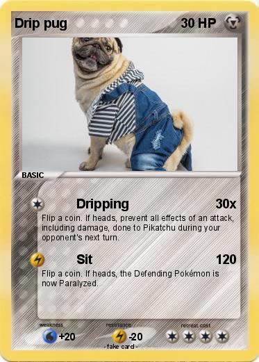 Pokémon Drip pug - Dripping - My Pokemon Card