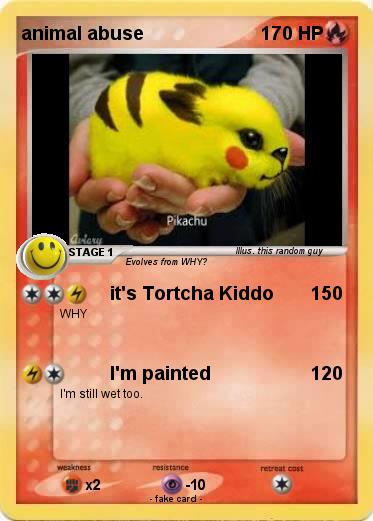Pokémon animal abuse 3 3 - it's Tortcha Kiddo - My Pokemon Card