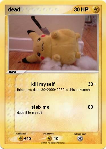 Pokémon dead 4 4 - kill myself - My Pokemon Card