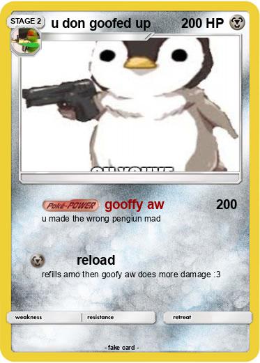 Pokémon u don goofed up - gooffy aw - My Pokemon Card