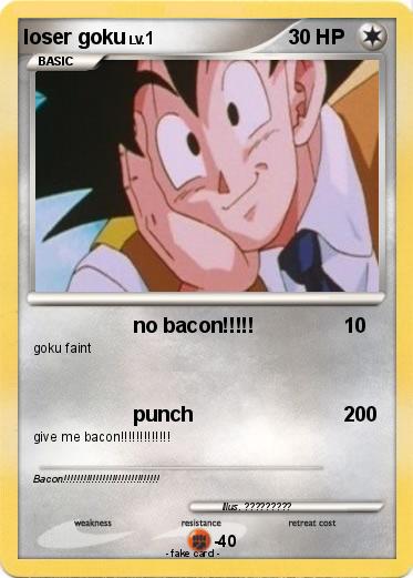 Pokémon loser goku - no bacon!!!!! - My Pokemon Card
