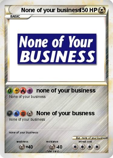 Pokémon None of your business - none of your business - My Pokemon Card