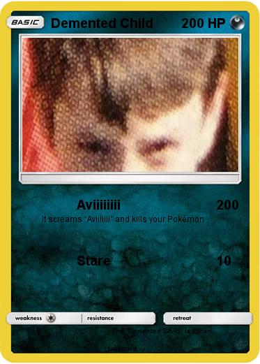 Pokémon Demented Child 1 1 - Aviiiiiiii - My Pokemon Card