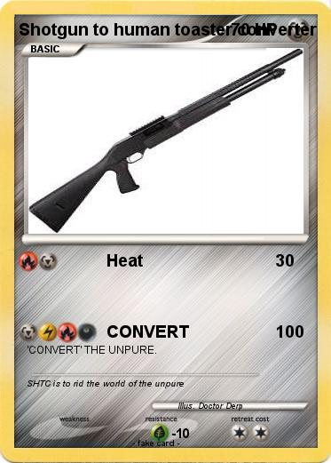 Pokémon Shotgun to human toaster converter - Heat - My Pokemon Card