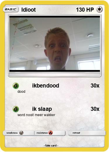 Pokémon Idioot 4 4 - ikbendood - My Pokemon Card