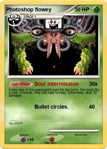 Pokémon Photoshop flowey 10 10 - Soul intermission - My Pokemon Card