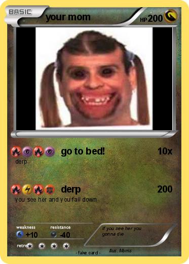 Pokémon your mom 456 456 - go to bed! - My Pokemon Card