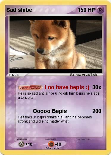 Pokémon Sad shibe - I no have bepis :( - My Pokemon Card