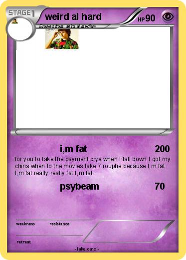 Pokémon weird al hard - i,m fat - My Pokemon Card