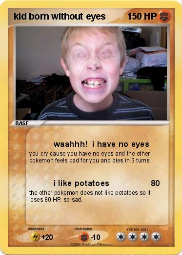Pokémon kid born without eyes - waahhh! i have no eyes - My Pokemon Card