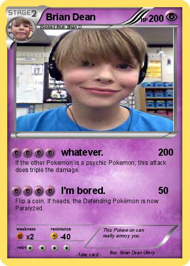 Pokémon Brian Dean - whatever. - My Pokemon Card