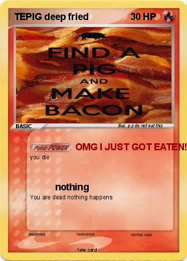 Pokémon TEPIG deep fried - OMG I JUST GOT EATEN!!!!!! - My Pokemon Card